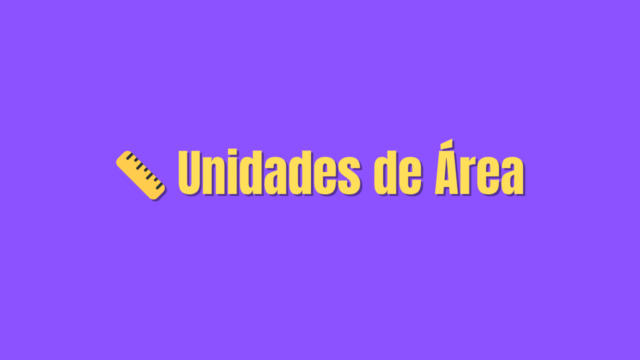 Unidades de Área - Entenda como Calcular